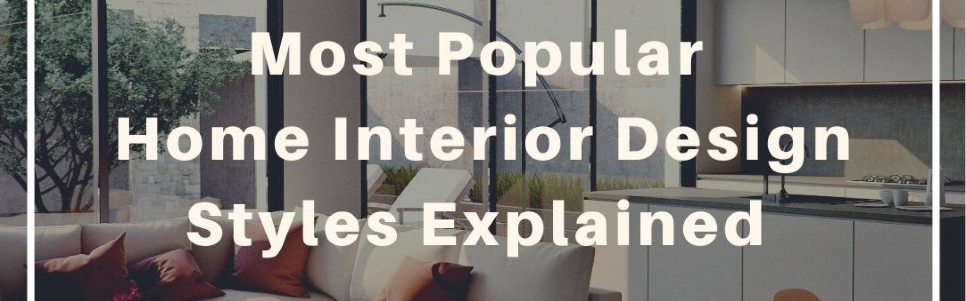 Most Popular Home Interior Design Styles Explained (very modern ...